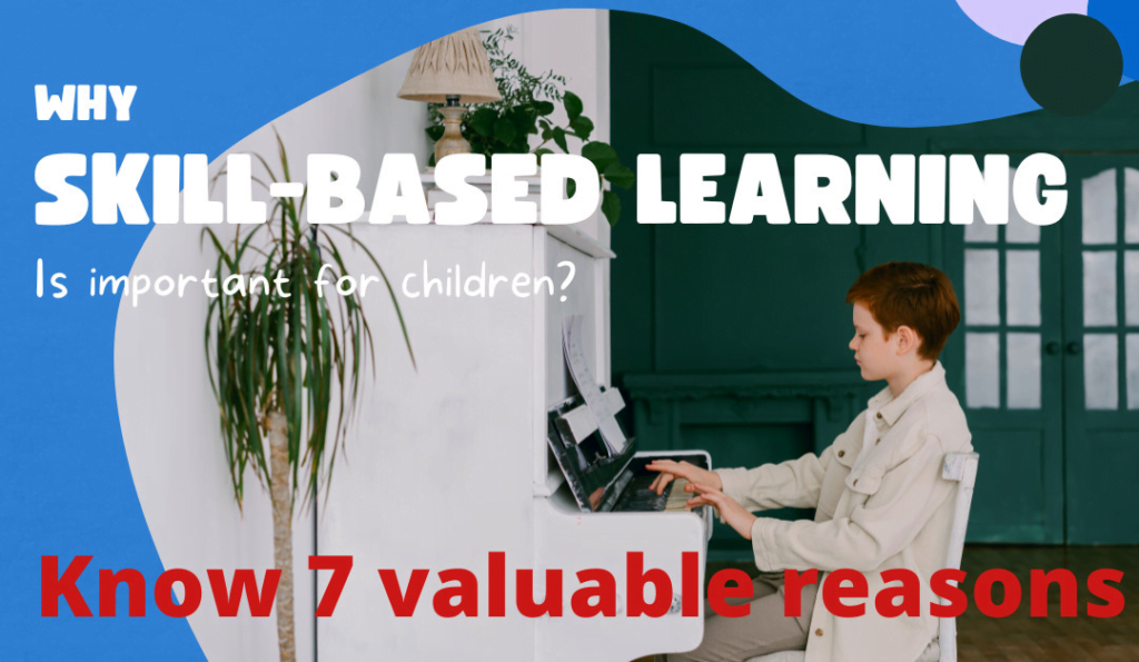 Why skill-based learning is necessary for children? Know 7 valuable reasons Why skill-based learning is necessary for children? Know 7 valuable reasons